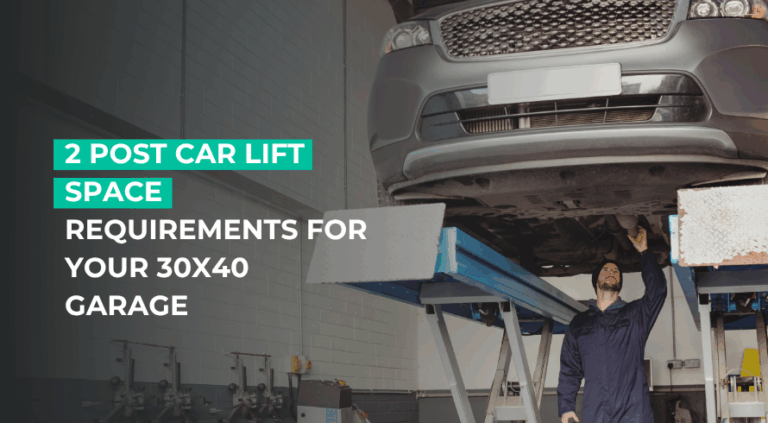 2 Post Car Lift Space Requirements for Your 30x40 Garage